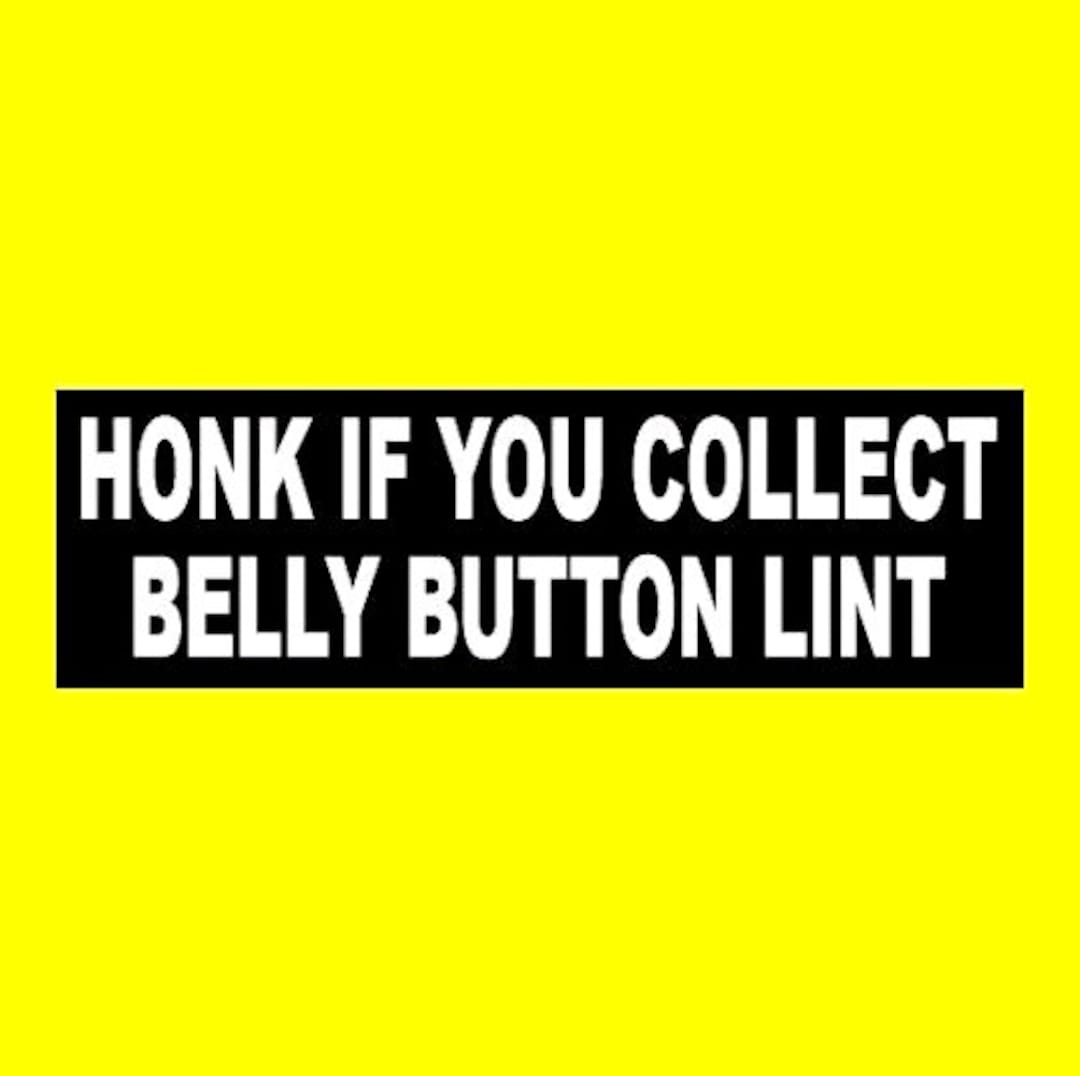 Funny "honk If You Collect Belly Button Lint" BUMPER STICKER Window ...
