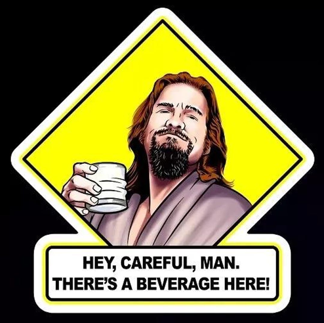 Funny "hey, Careful, Man. There's a Beverage B=here" THE DUDE DECAL the ...