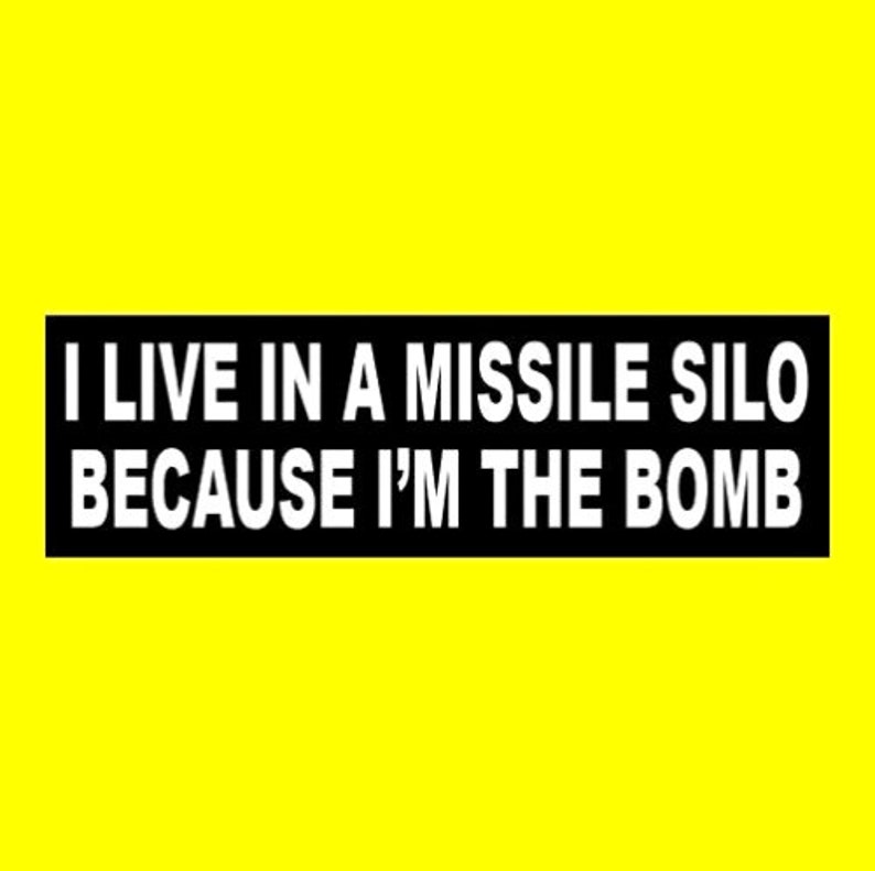 Funny "i Live in a Missile Silo Because I'm the Bomb" BUMPER STICKER ...