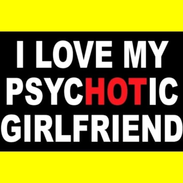 I Love My Psychotic Girlfriend - Etsy