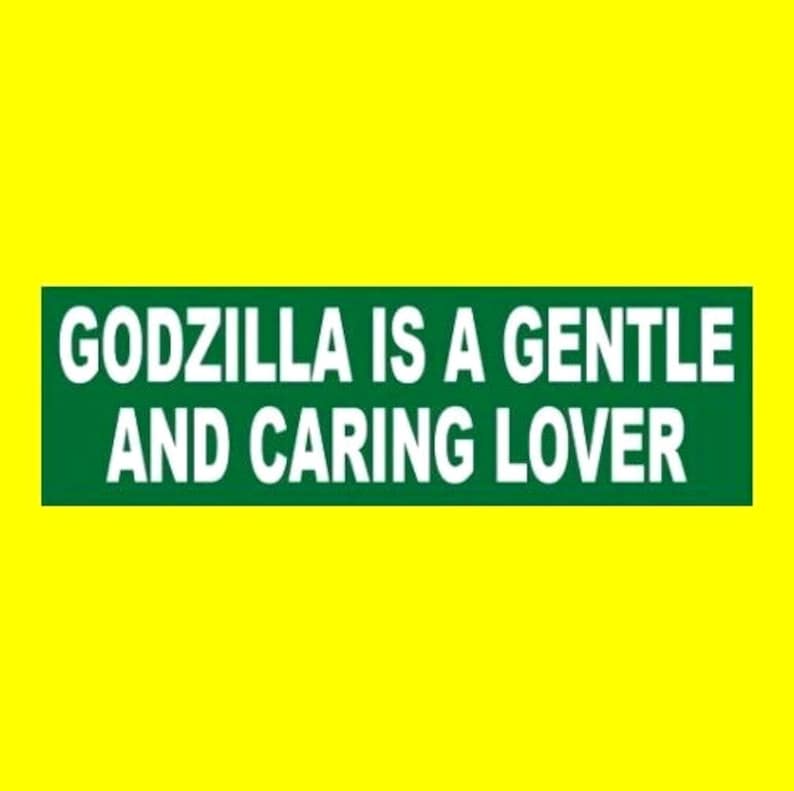 Funny godzilla is a Gentle and Caring Lover BUMPER STICKER Japan Kaiju ...