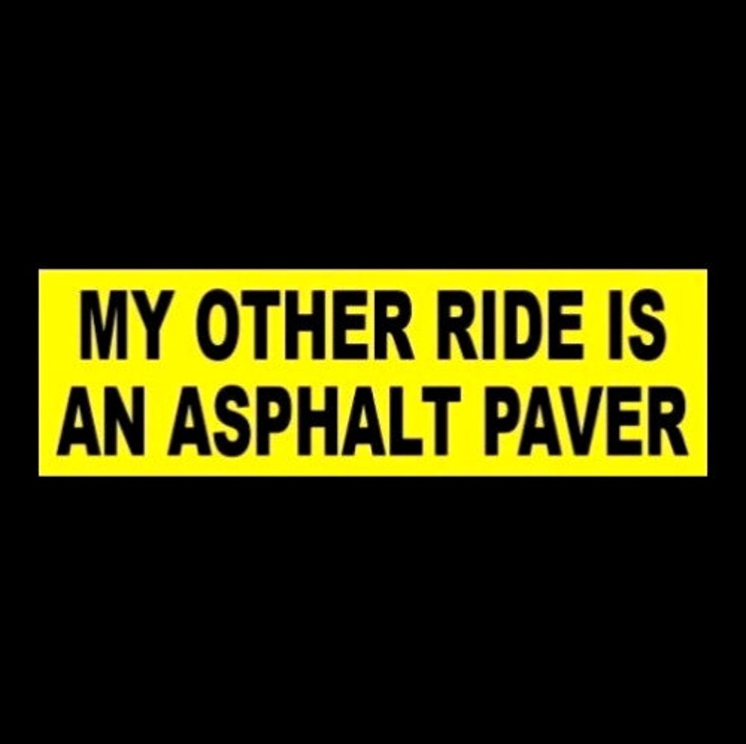Funny "my Other Ride is an Asphalt Paver" BUMPER STICKER Paving ...