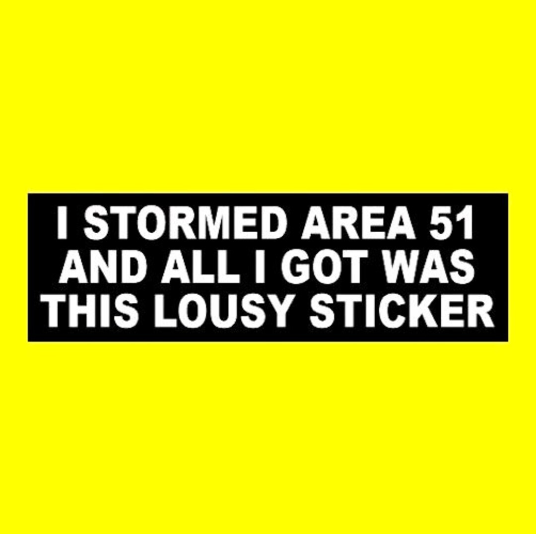 Funny "i Stormed Area 51 and All I Got Was This Lousy Sticker" Roswell ...