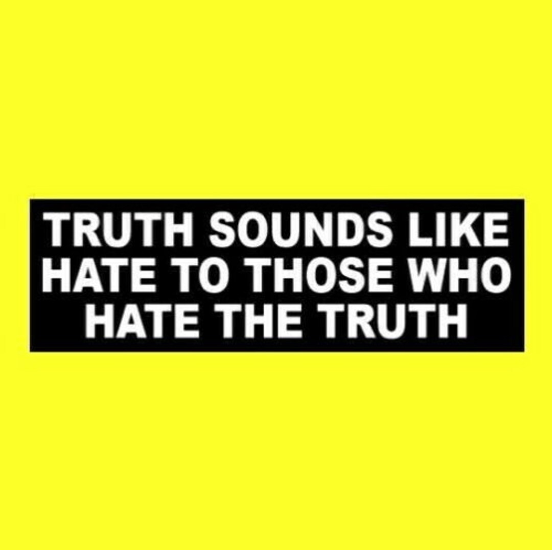 New "truth Sounds Like Hate to Those Who Hate the Truth" BUMPER STICKER ...