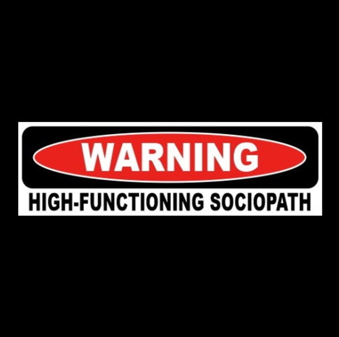 Funny high-functioning Sociopath Bumper Sticker, Window Decal Warning ...