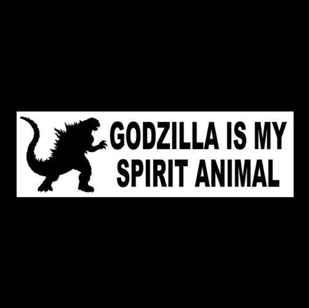 Funny "godzilla is My Spirit Animal" BUMPER STICKER, Monster Decal ...