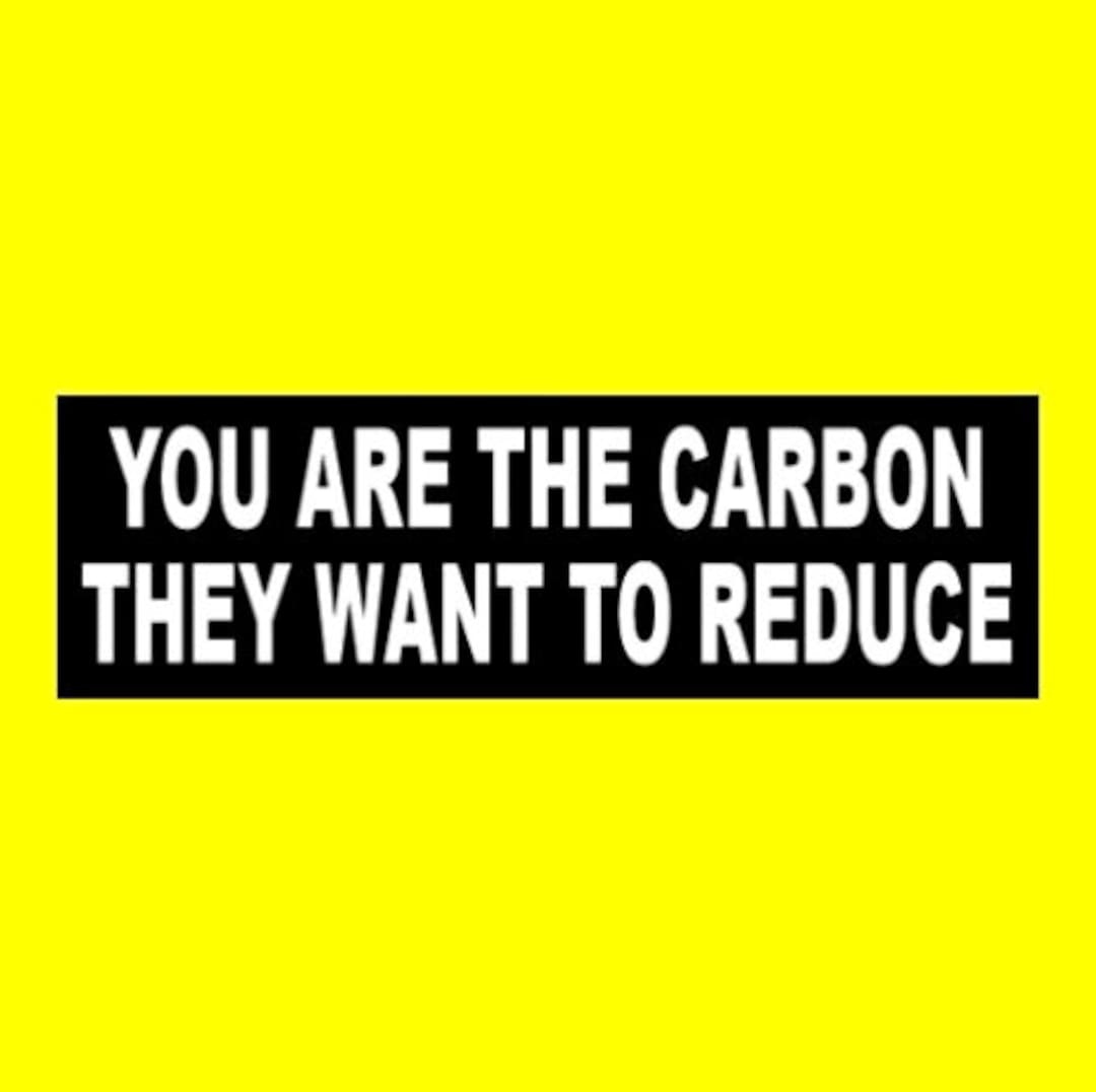 Funny "you Are the Carbon They Want to Reduce" BUMPER STICKER Political ...