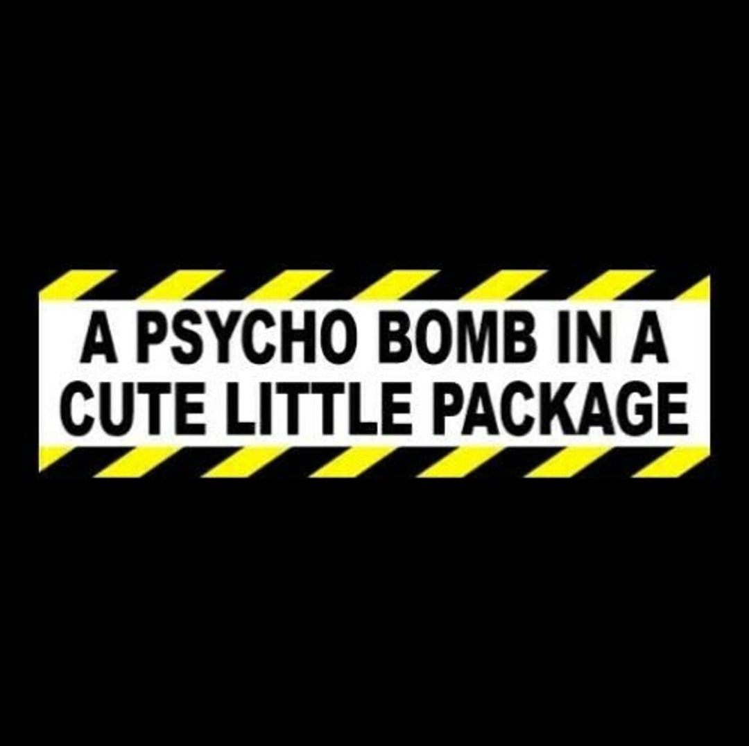 Funny "a Psycho Bomb in a Cute Little Package" BUMPER STICKER Crazy ...