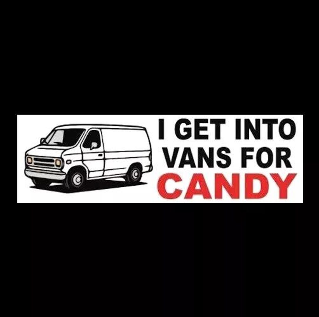 Funny "i Get Into Vans for Candy" BUMPER STICKER Creepy Panel Van ...