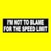 Funny "i'm Not to Blame for the Speed Limit" BUMPER STICKER Anti ...