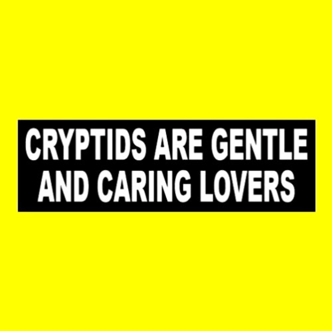 Funny "cryptids Are Gentle and Caring Lovers" BUMPER STICKER Bigfoot ...