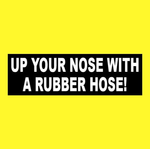 Funny up Your Nose With a Rubber Hose BUMPER STICKER Decal, Vinyl, New ...