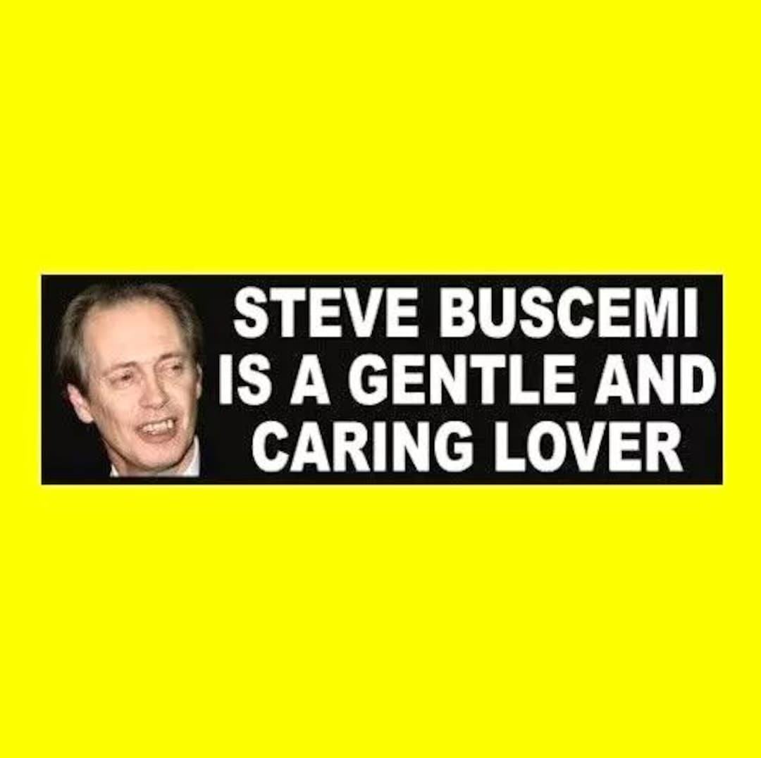 Funny "steve Buscemi is a Gentle and Caring Lover" BUMPER STICKER ...