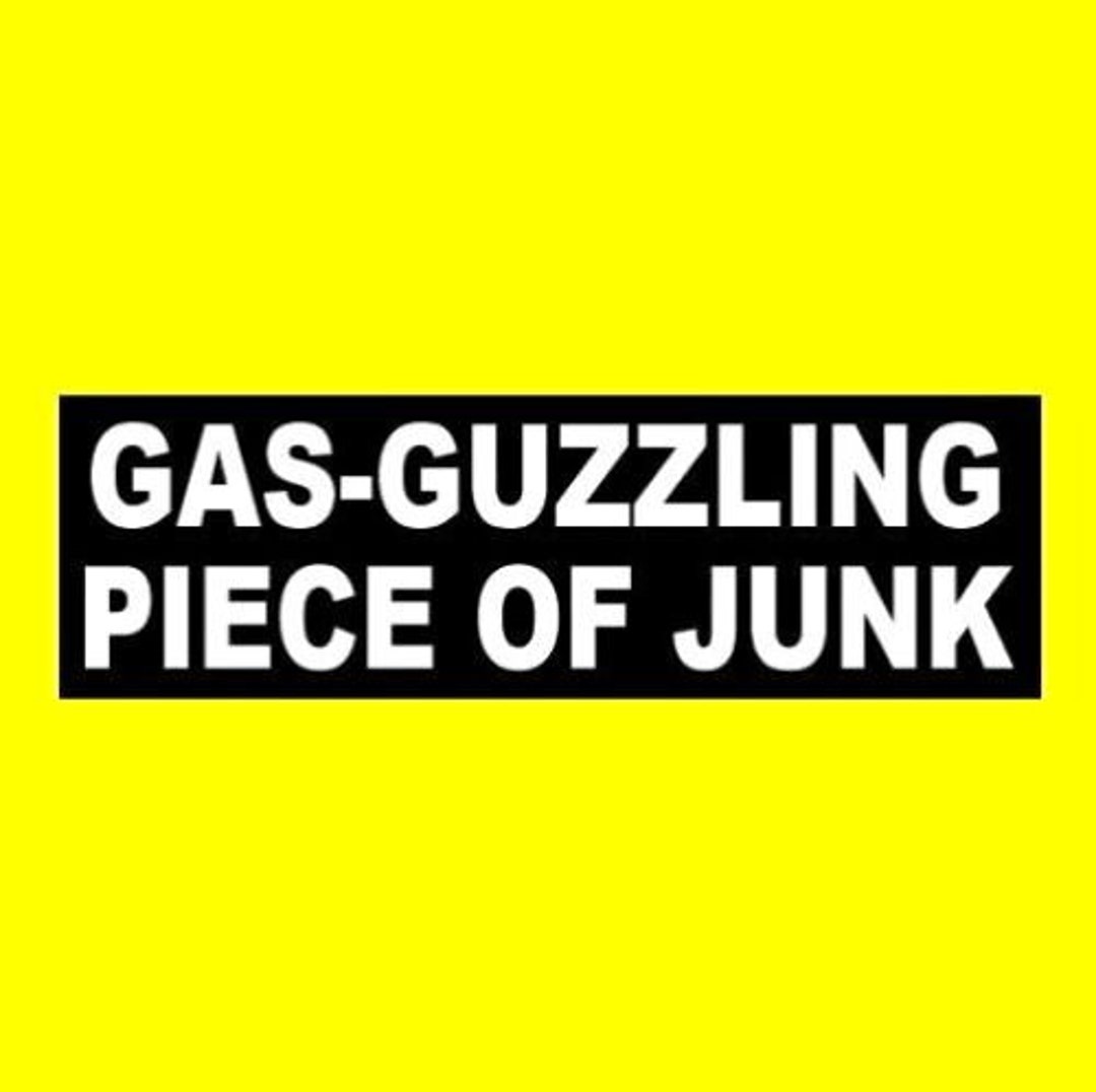 Funny "gas-guzzling Piece of Junk" BUMPER STICKER Jalopy, Clunker ...
