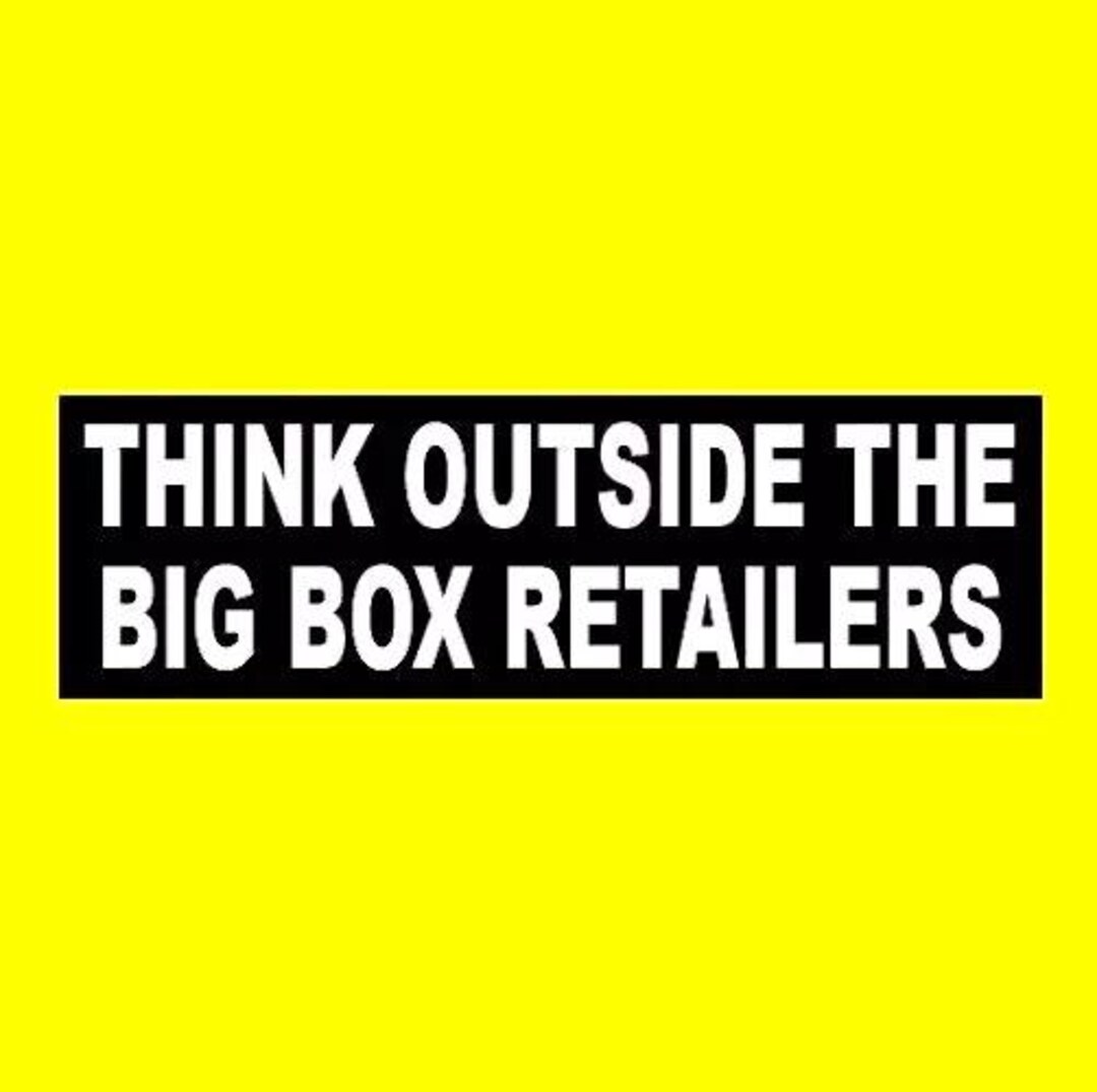 Funny "think Outside the Big Box Retailers" BUMPER STICKER Small ...