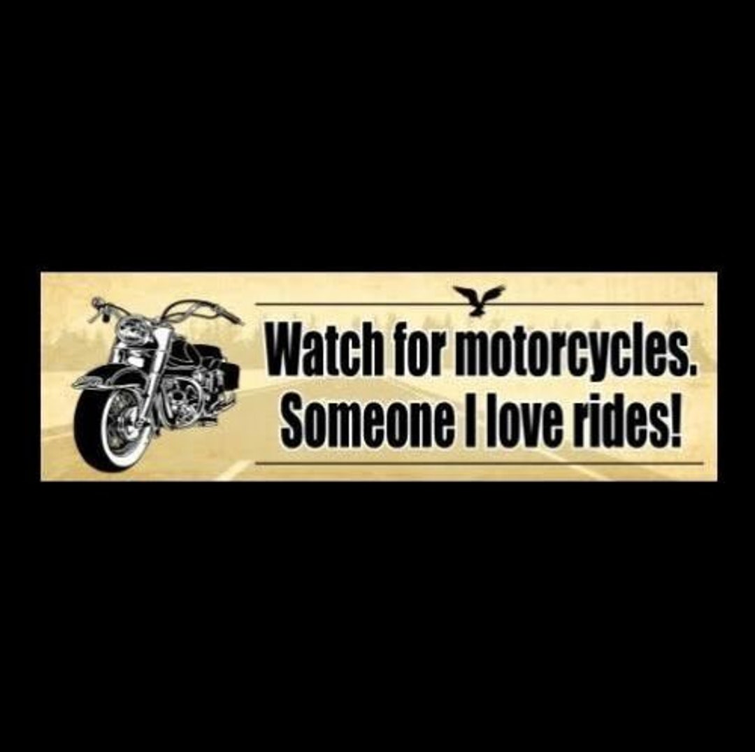 New "watch for Motorcycles. Someone I Love Rides!" BUMPER STICKER ...