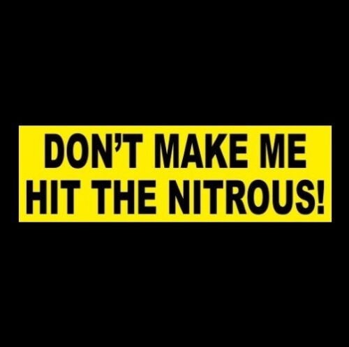 Funny don't Make Me Hit the Nitrous HOT ROD STICKER Racing Decal Bumper ...