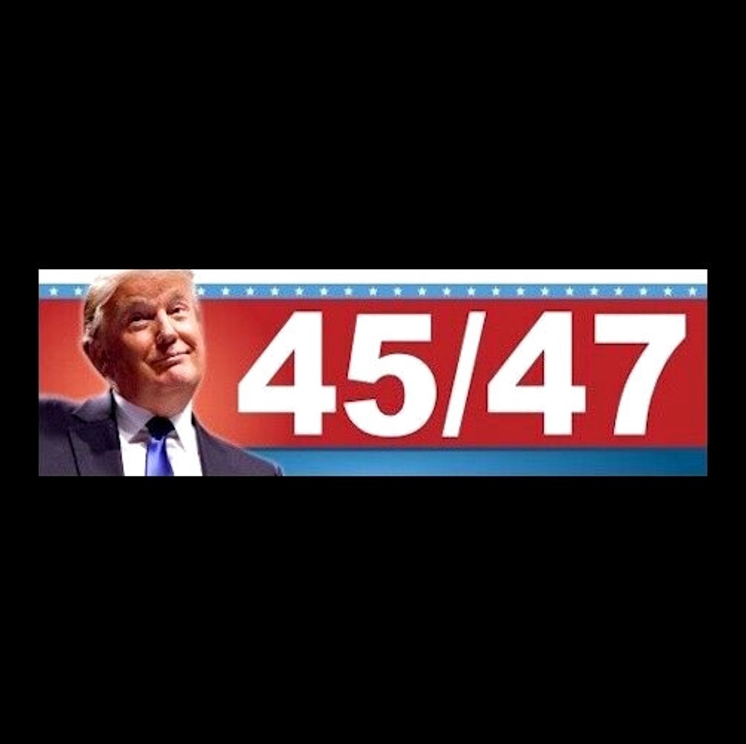 Funny "45/47" Pro Donald Trump BUMPER STICKER Decal Sign Trump 2024 '24 ...