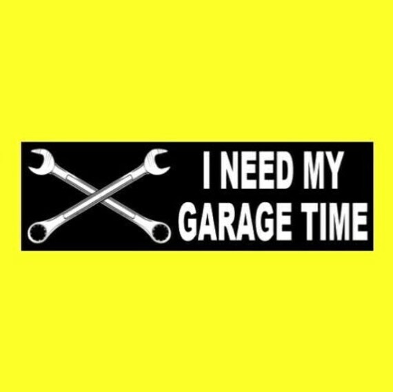 Funny i Need My Garage Time BUMPER STICKER | Etsy