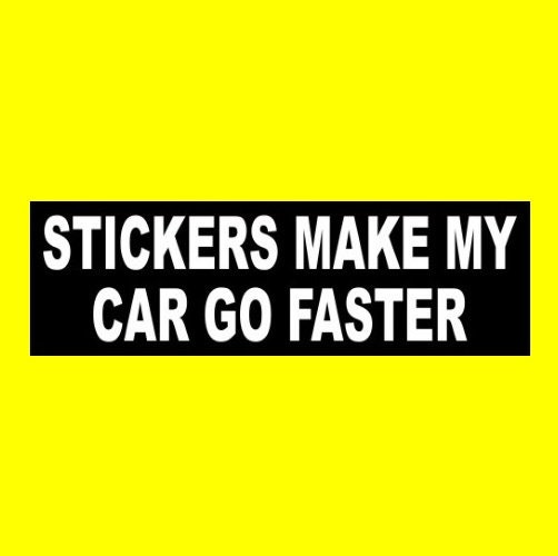Funny "stickers Make My Car Go Faster" BUMPER STICKER Racing Decal ...