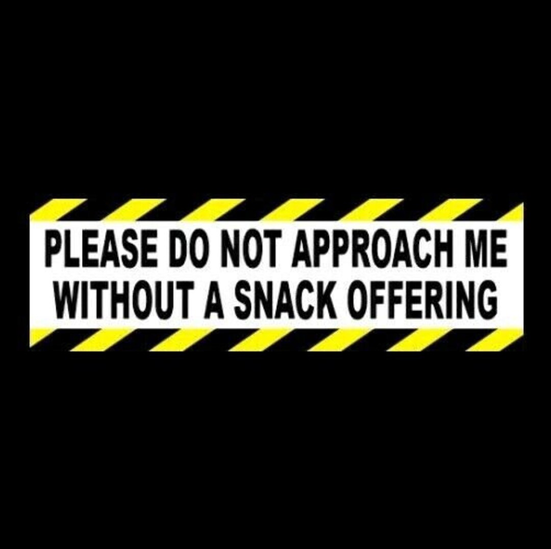 Funny "please Do Not Approach Me Withjout a Snack Offering" BUMPER ...