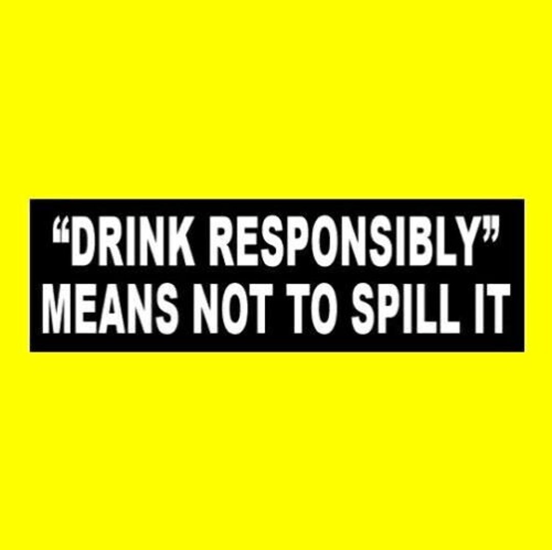 Funny "drink Responsibly" Means Not to Spill It" BUMPER STICKER Redneck ...