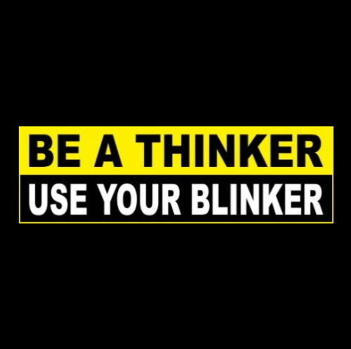 Funny "be A Thinker - Use Your Blinker" BUMPER STICKER Driving Safety ...