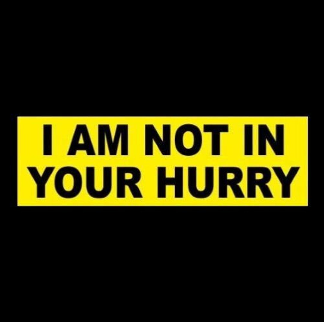 Funny "i Am Not in Your Hurry" Anti Tailgater BUMPER STICKER Anti ...