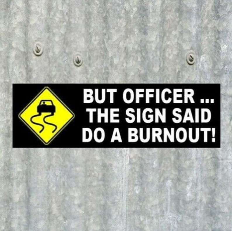 Funny "but Officer ... the Sign Said Do A Burnout" Muscle Car Hot Rod ...