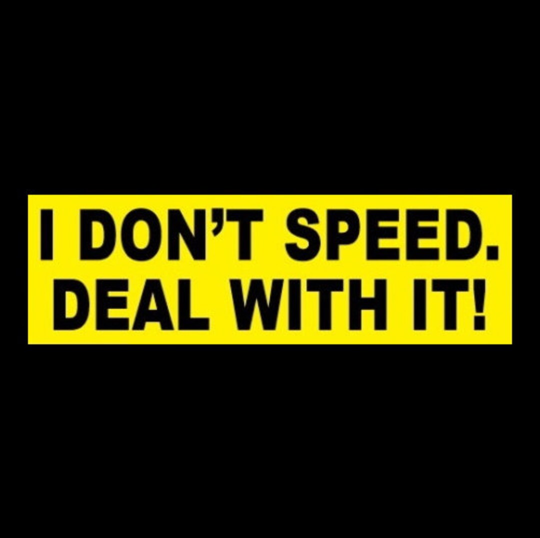 Funny "i Don't Speed. Deal With It" BUMPER STICKER Anti Tailgater Decal ...