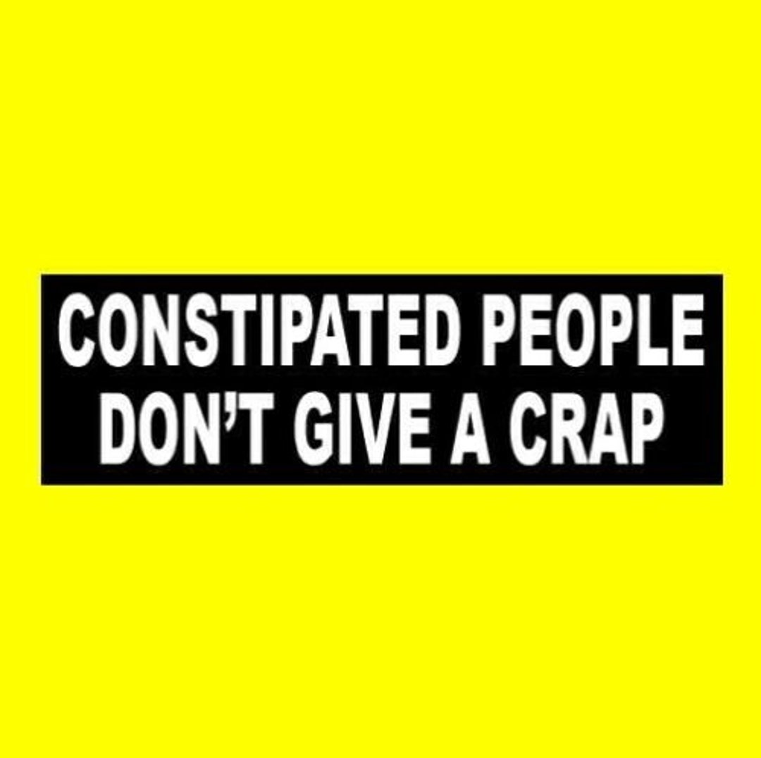 Funny "constipated People Don't Give a Crap" BUMPER STICKER Window ...