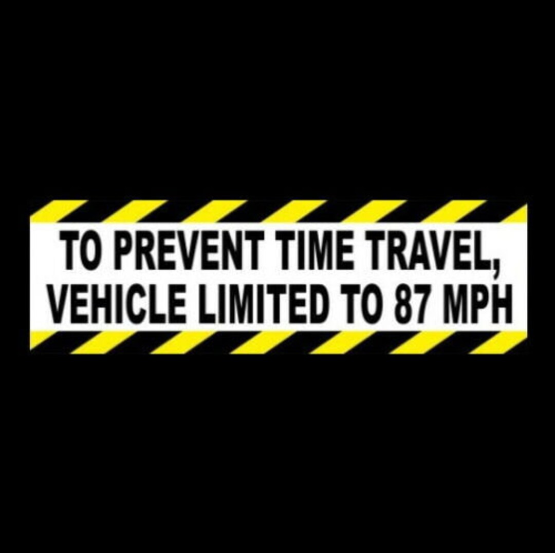 Funny "to Prevent Time Travel, Vehicle Limited to 87 Mph" BUMPER ...