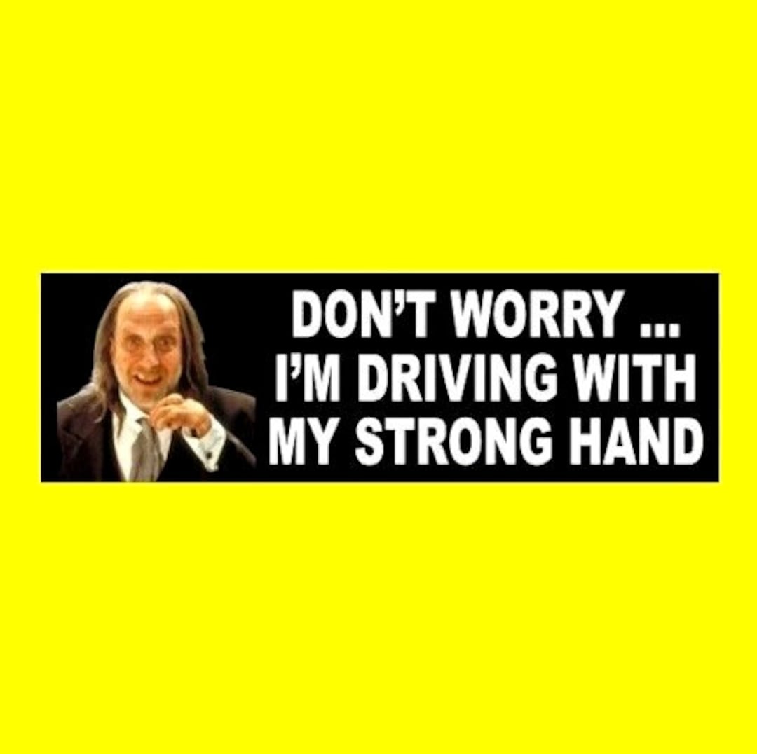Funny "don't Worry ... I'm Driving With My Strong Hand" BUMPER STICKER ...
