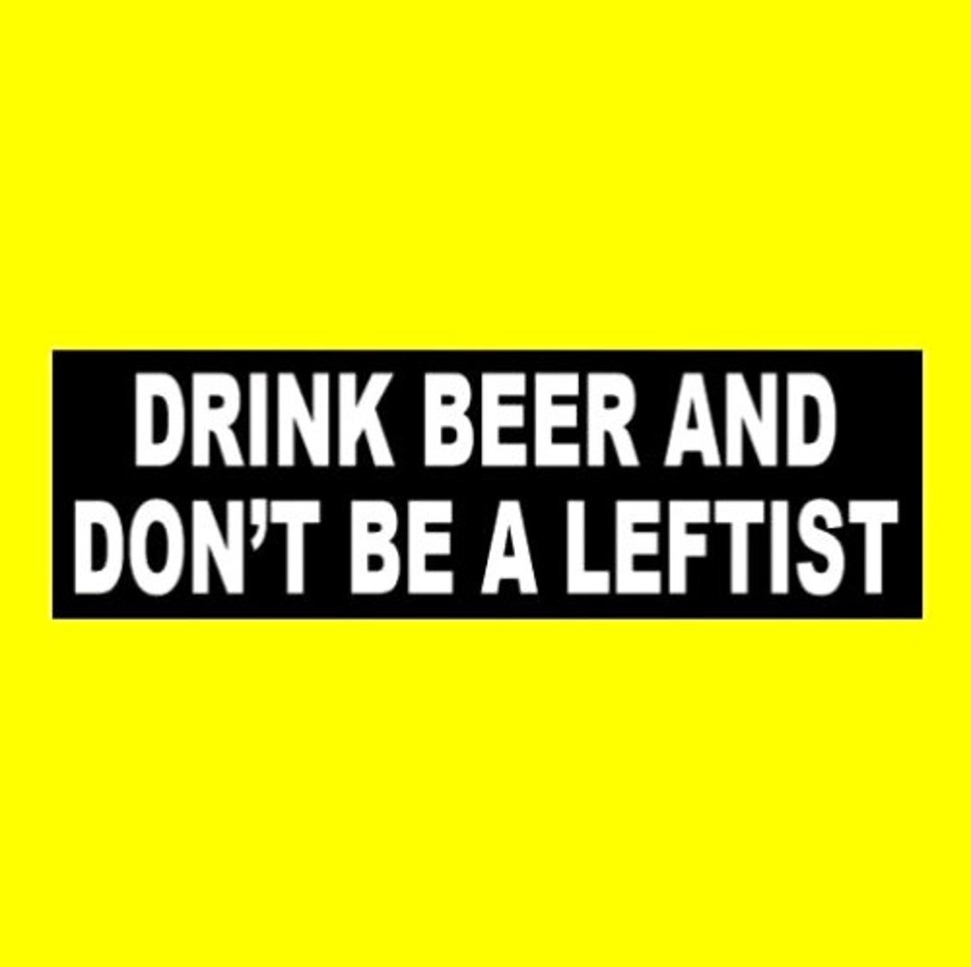 Funny "drink Beer and Don't Be a Leftist" BUMPER STICKER Anti Joe Biden ...
