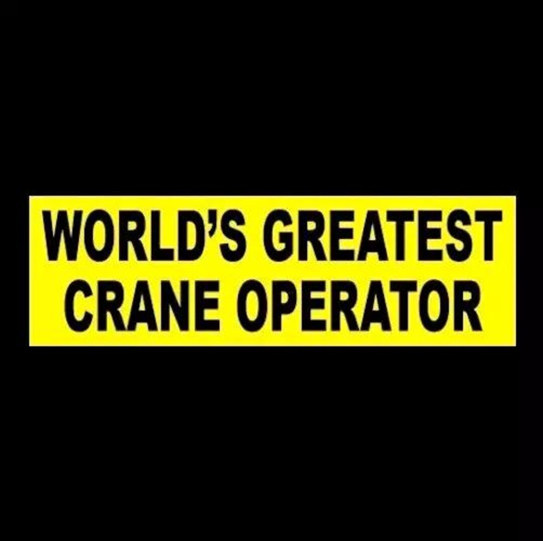 Funny "world's Greatest Crane Operator" BUMPER STICKER Construction ...