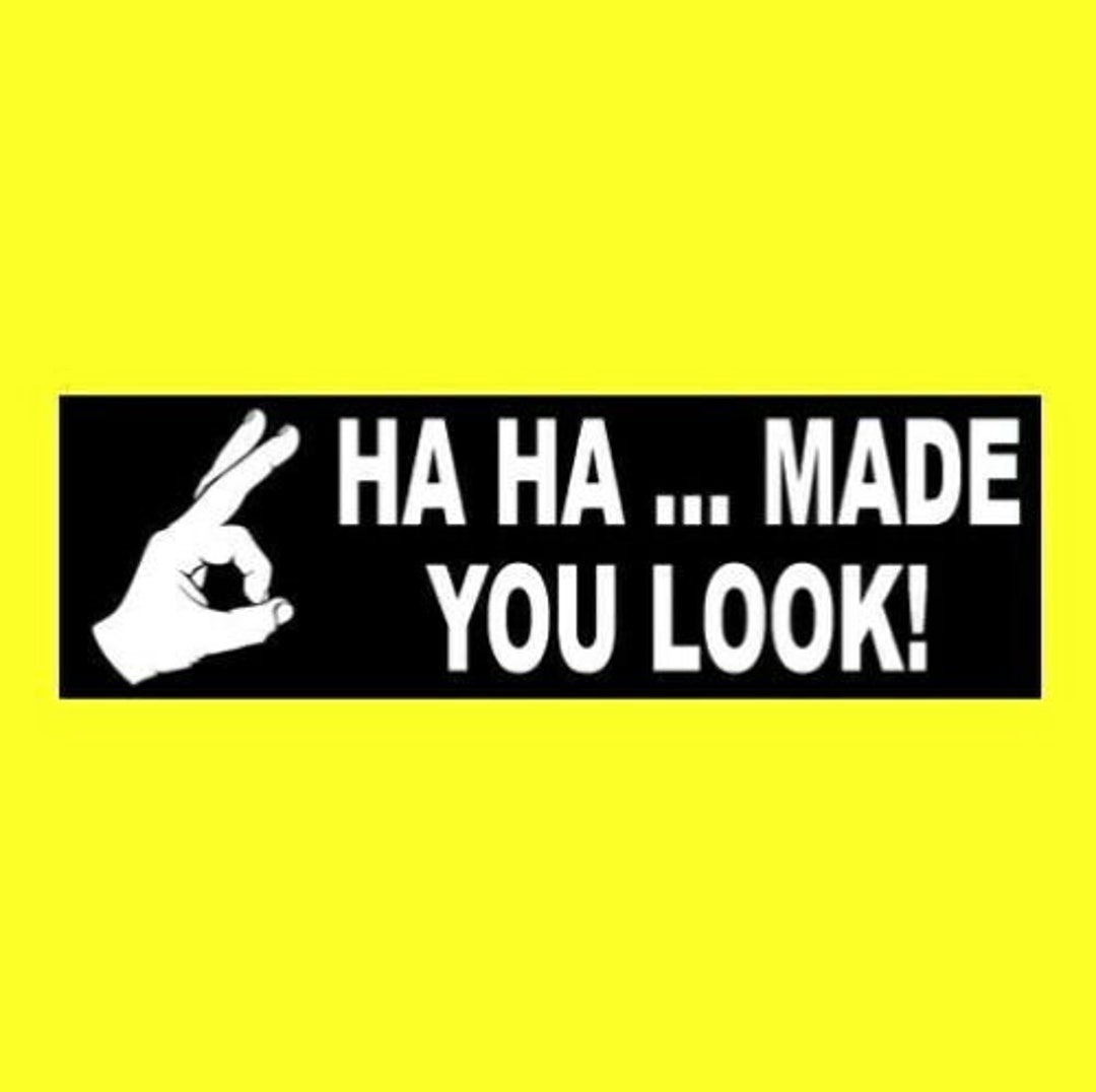 Funny "ha Ha ... Made You Look!" Circle Game BUMPER STICKER Gag JDM ...