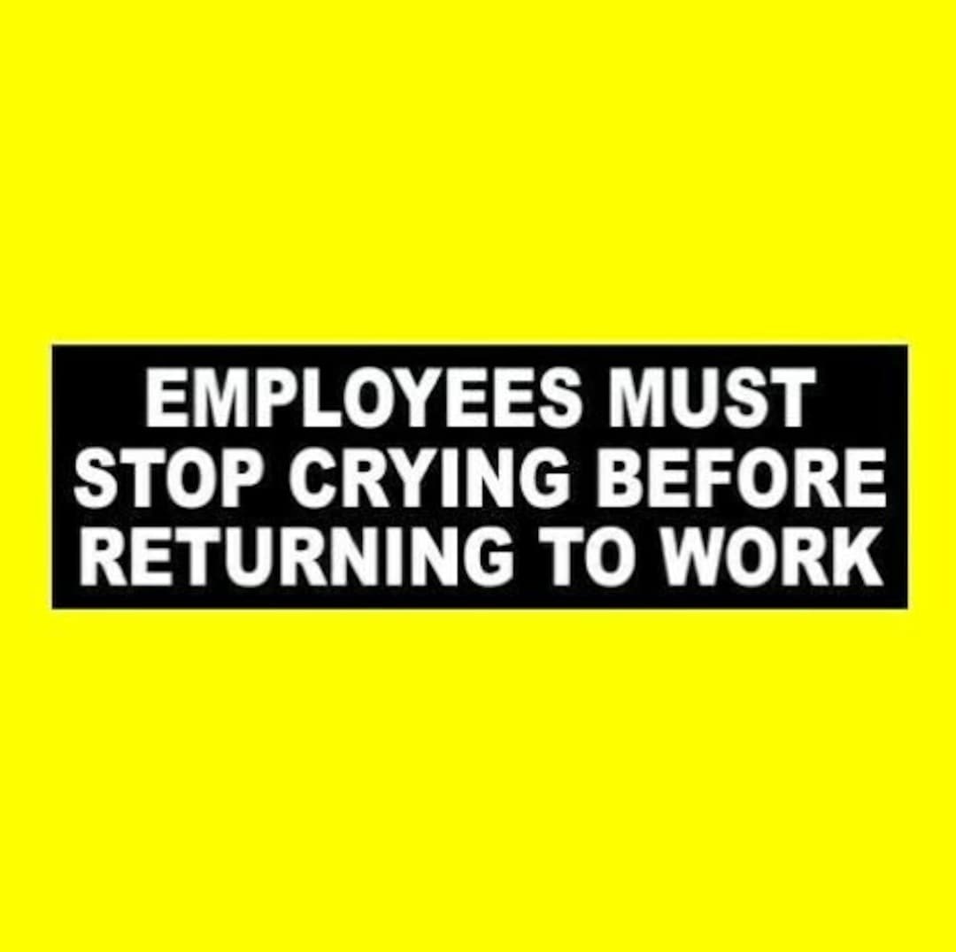 Funny "employees Must Stop Crying Before Returning to Work" Business ...