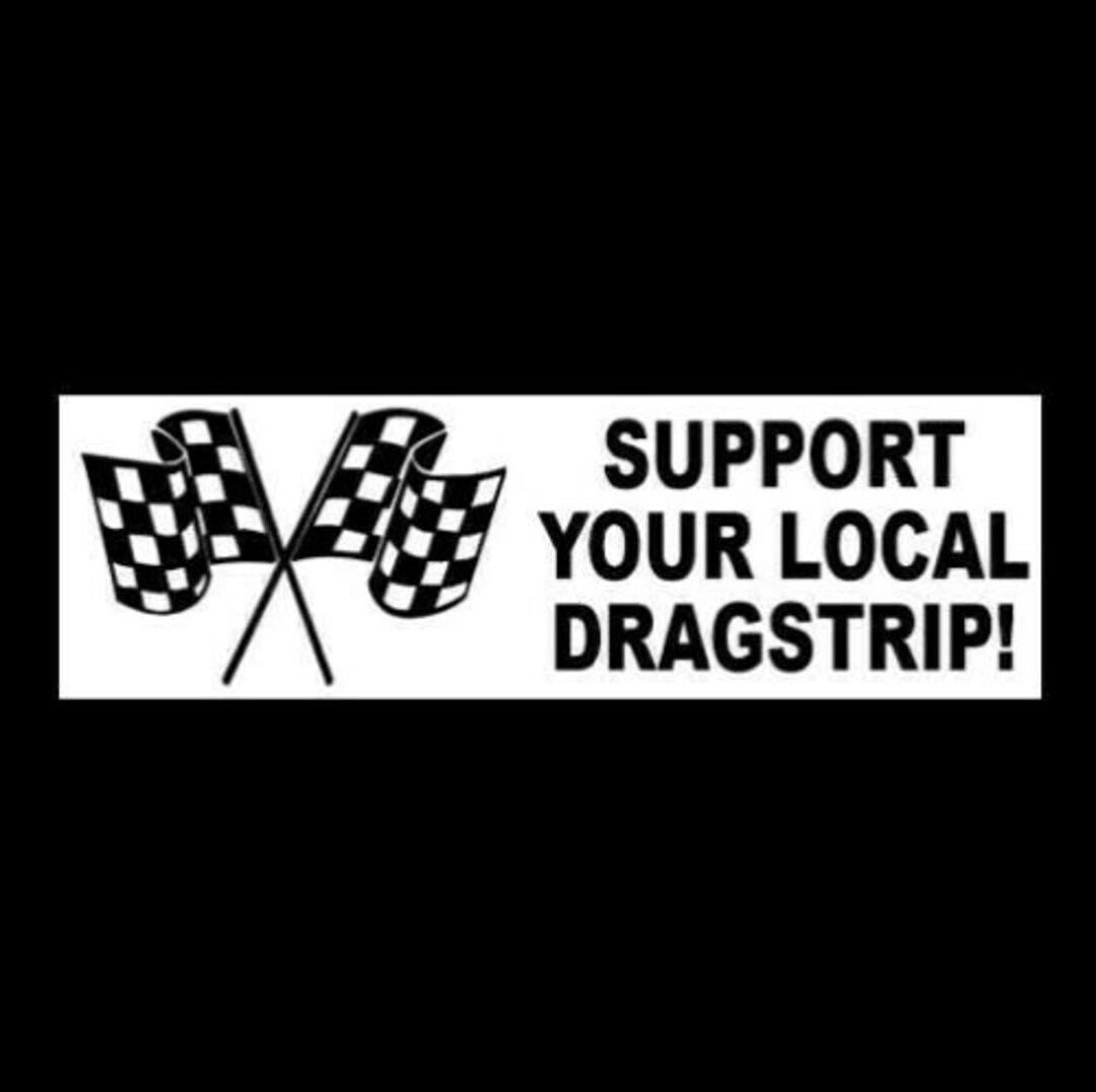 Funny "support Your Local Dragstrip" DRAG RACING STICKER Muscle Car ...