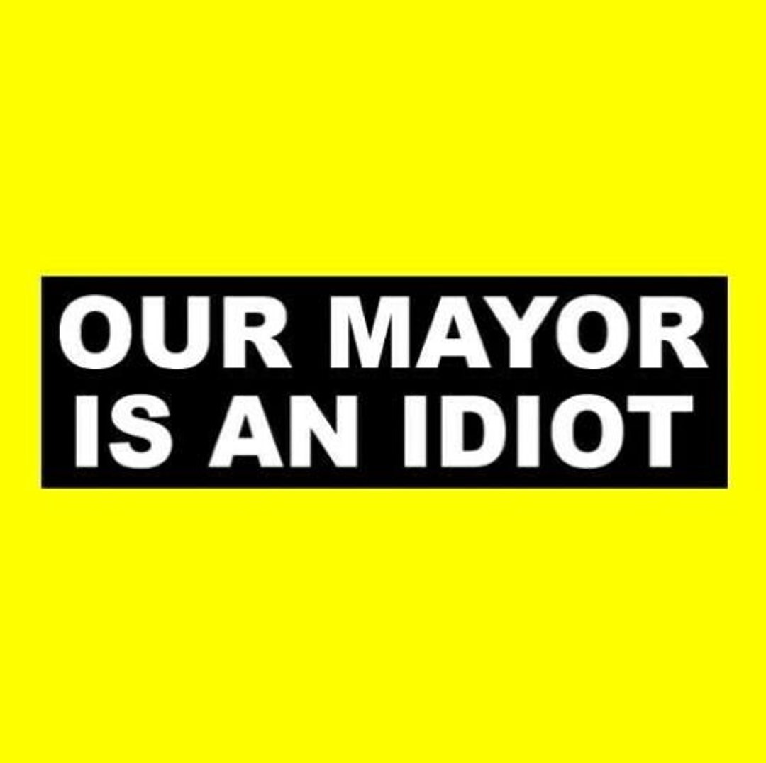 Funny "our Mayor is an Idiot" BUMPER STICKER Political Decal Sign ...