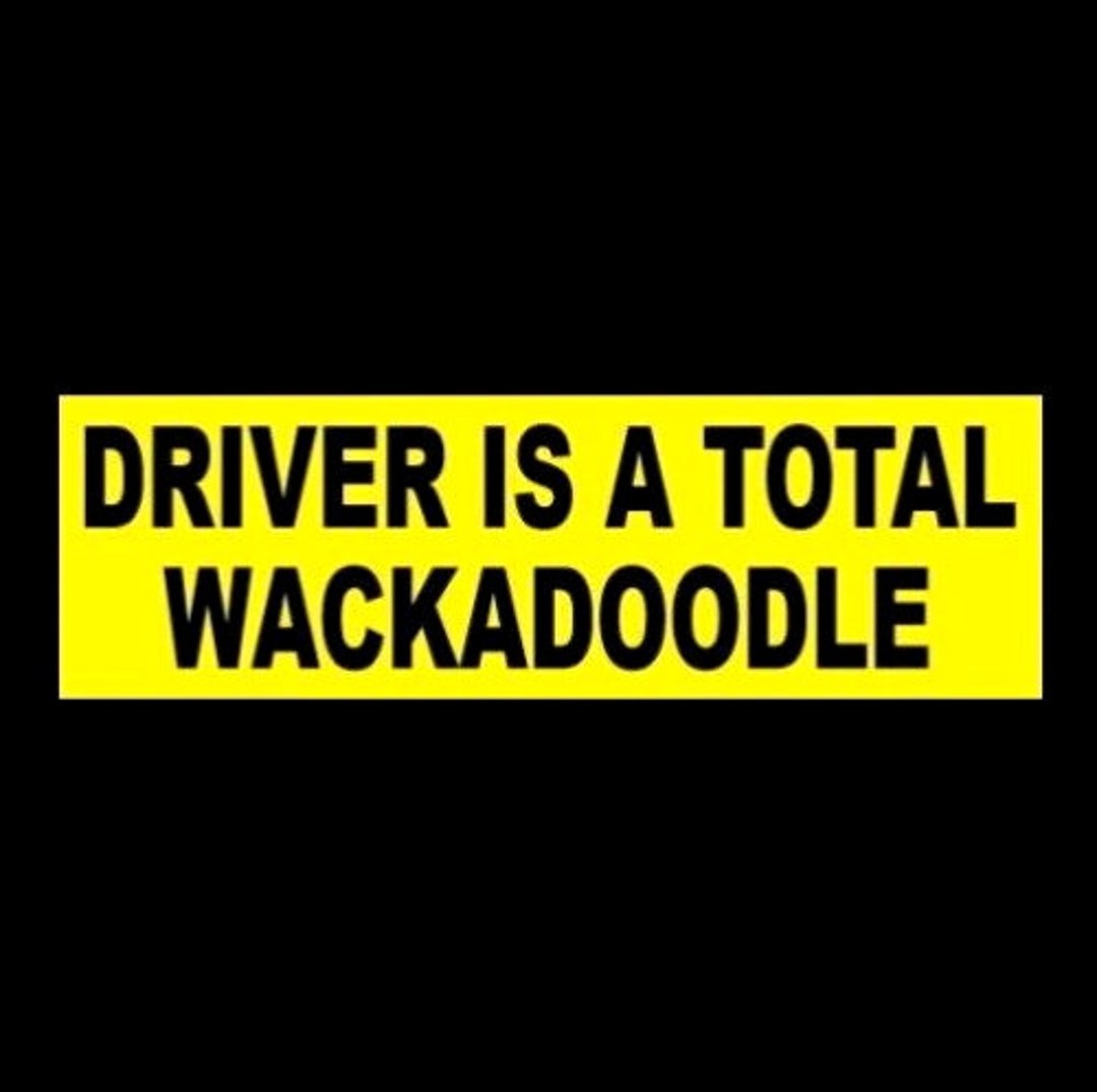 Funny "driver is a Total Wackadoodle" BUMPER STICKER Warning Decal ...