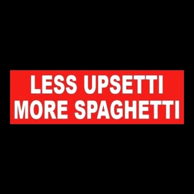 Funny "less Upsetti - More Spaghetti" BUMPER STICKER Italian Restaurant ...