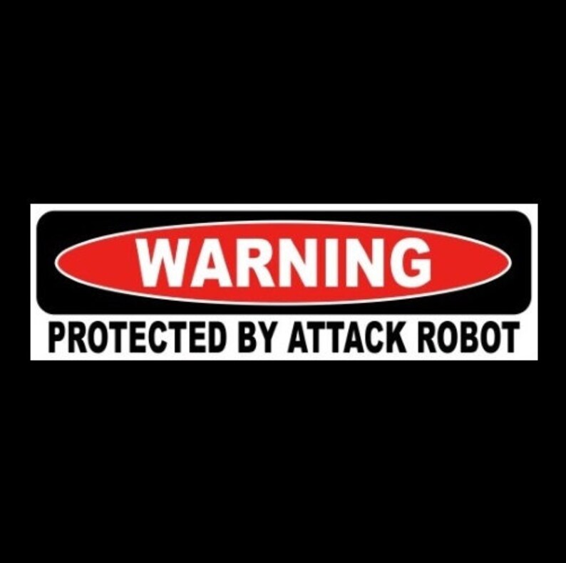 Funny protected by Attack Robot WARNING STICKER Sci-fi, Sign, Science ...