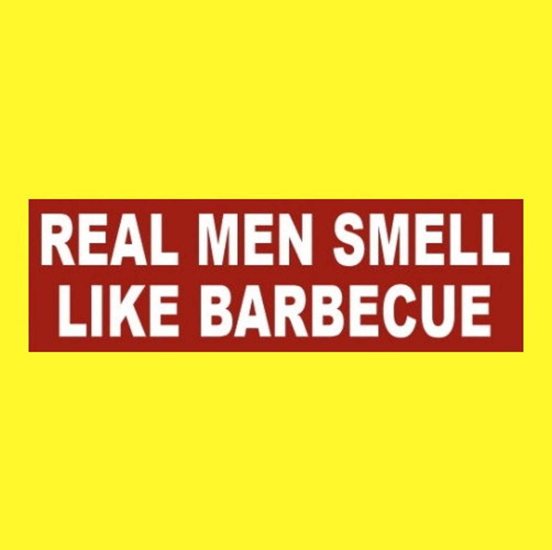 Funny "real Men Smell Like Barbecue" BUMPER STICKER Pork Brisket Beef ...