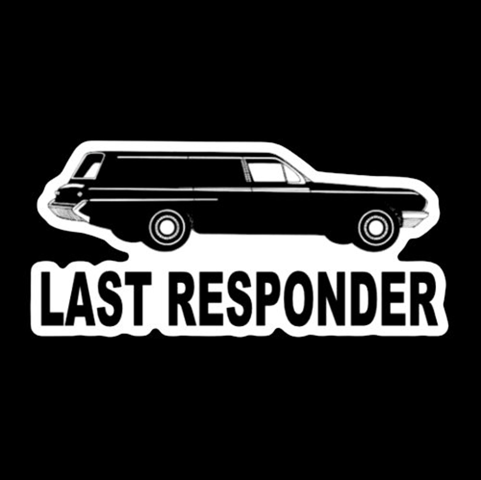 Funny last Responder Hearse Humor DECAL Bumper Sticker Funeral Home ...
