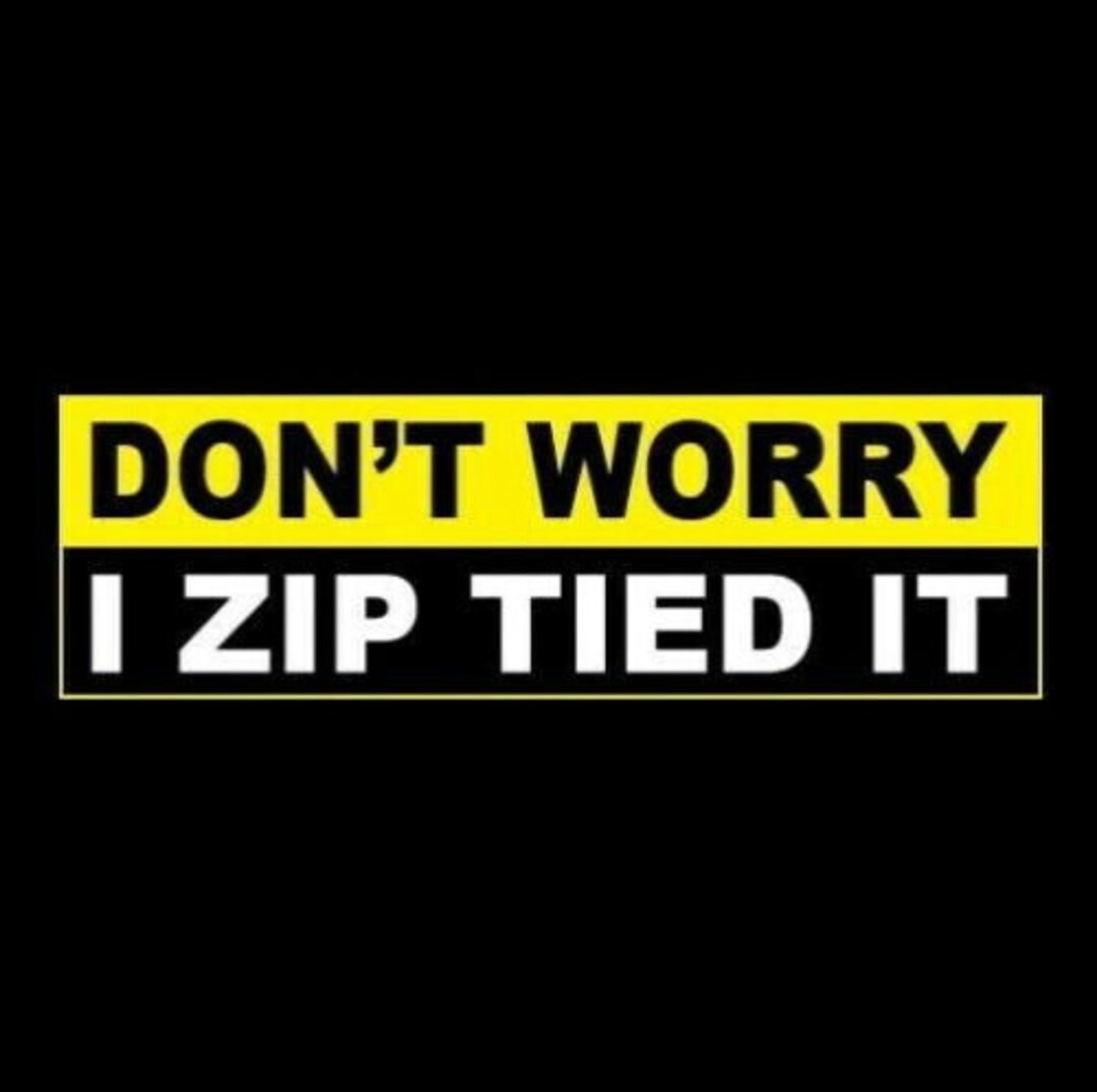 Funny "don't Worry - I Zip Tied It" BUMPER STICKER Street Racing Decal ...