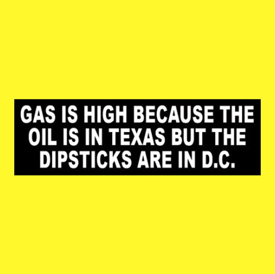 Funny "gas is High Because the Oil is in Texas but the Dipsticks Are in ...