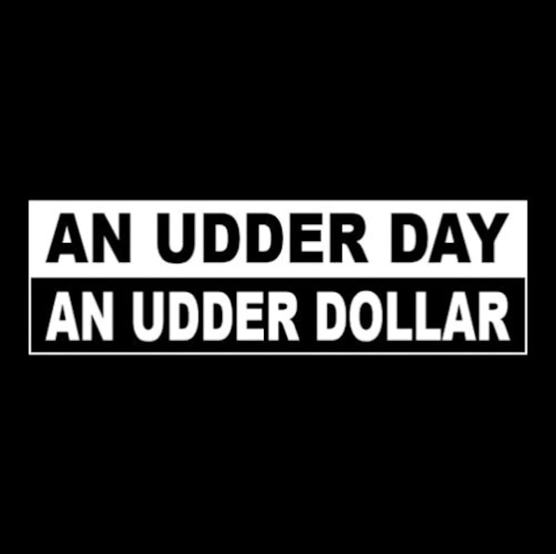 Funny an Udder Day an Udder Dollar BUMPER - Etsy