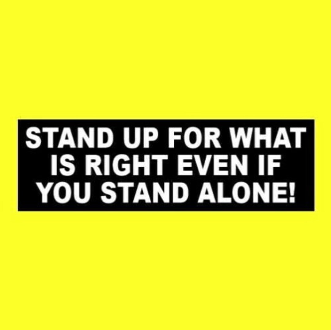 Inspirational "stand up for What is Right Even If You Stand Alone ...