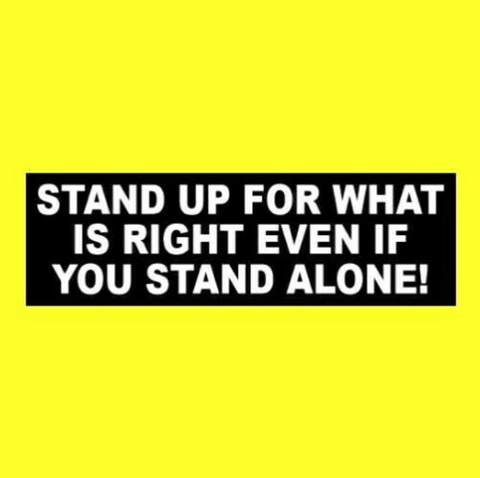 Inspirational "stand up for What is Right Even If You Stand Alone ...