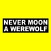 Funny "never MOON A Werewolf" Bumper Sticker, Classic, Horror Prop ...